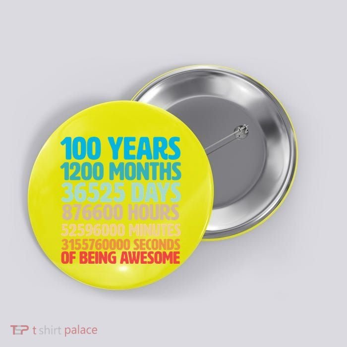 100 Years Of Being Awesome 100th Birthday Time Breakdown Button ...
