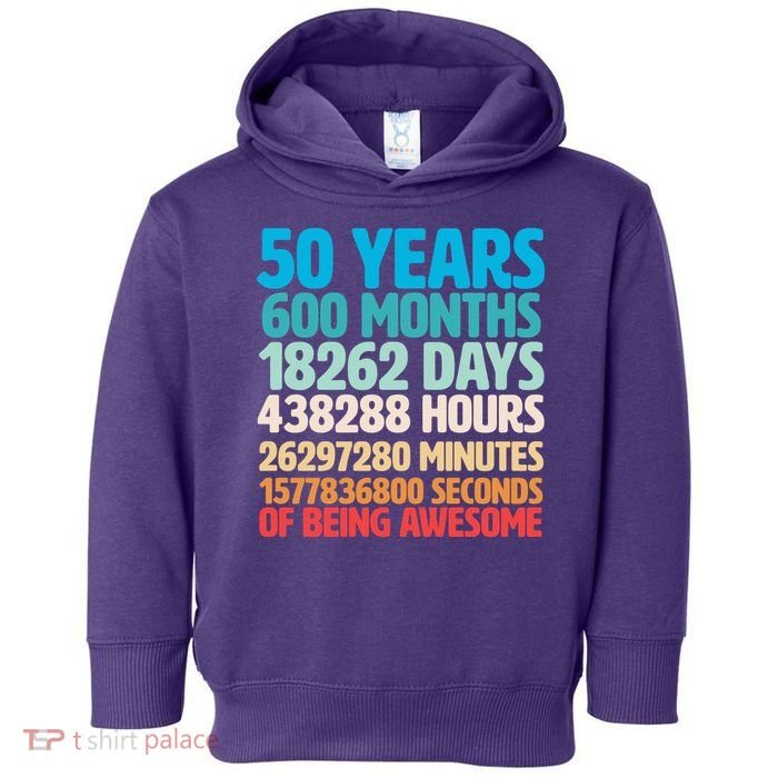 50 Years Of Being Awesome 50th Birthday Time Breakdown Toddler Hoodie ...