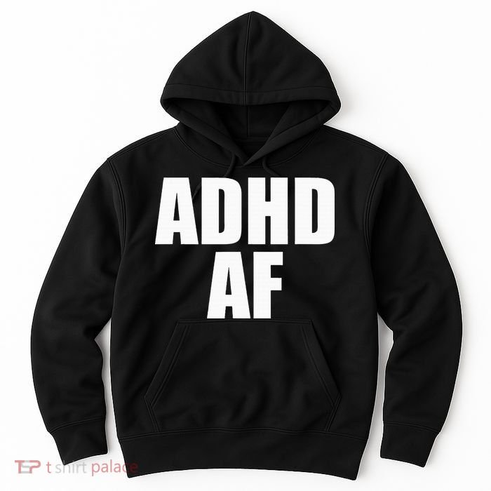 Adhd Af Hoodie | TShirtPalace