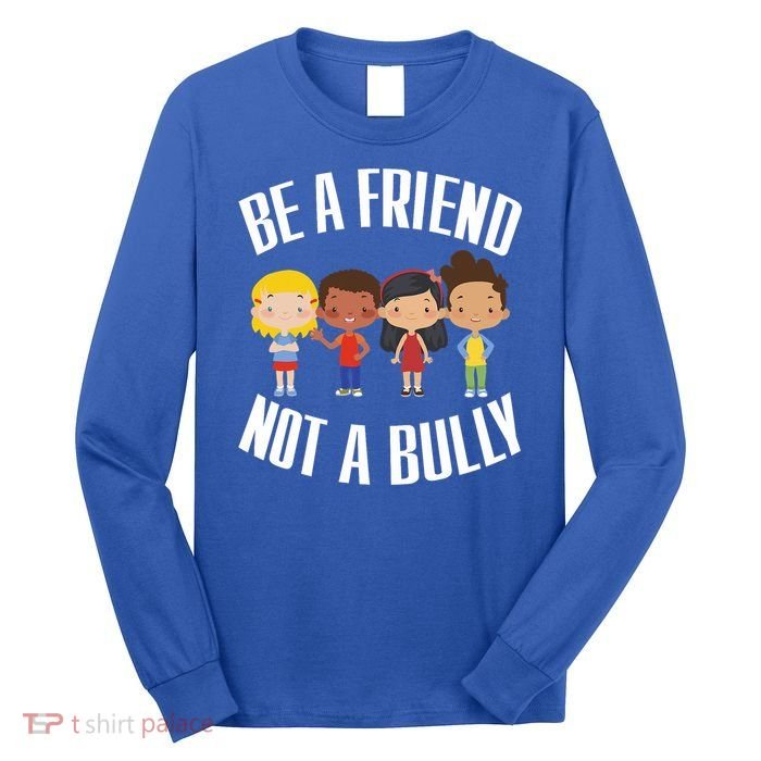 Anti Bullying Be A Friend Not A Bully Kindness Long Sleeve Shirt ...