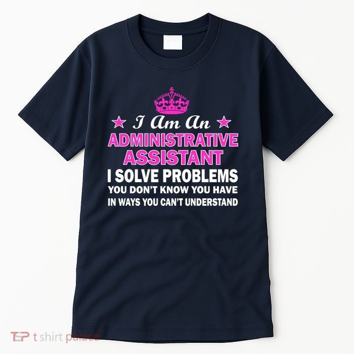 Administrative Professional Assistant Solve Problems Tall T-Shirt ...