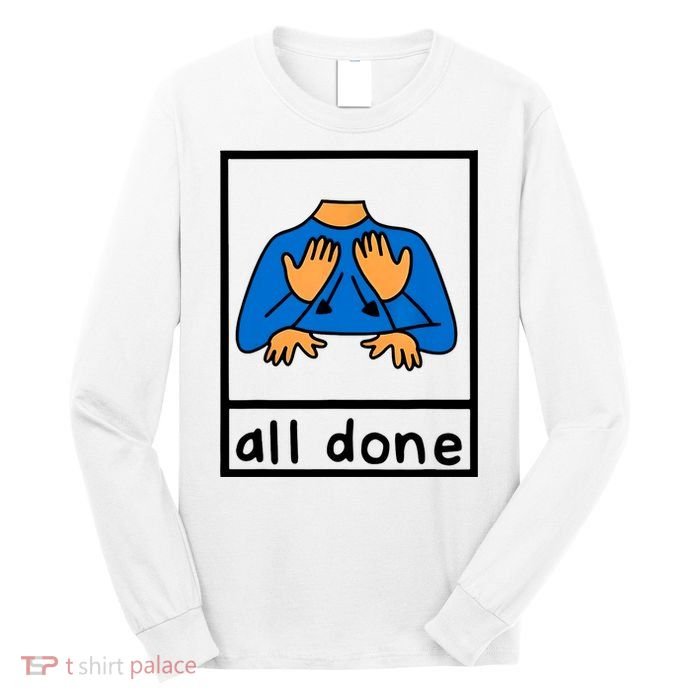 All Done Sign Language Long Sleeve Shirt | TShirtPalace