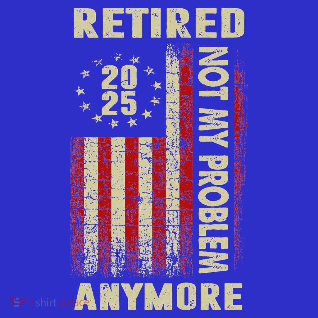 American Flag Retired 2025 Not My Problem Anymore Full Zip Hoodie ...