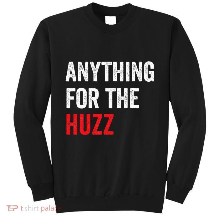 Anything For The Huzz Viral Funny Meme Brainrot Trendy Tall Sweatshirt ...