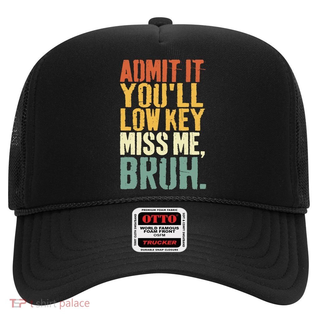 Admit It You'll Low Key Miss Me Bruh Teacher Funny Hat | TShirtPalace