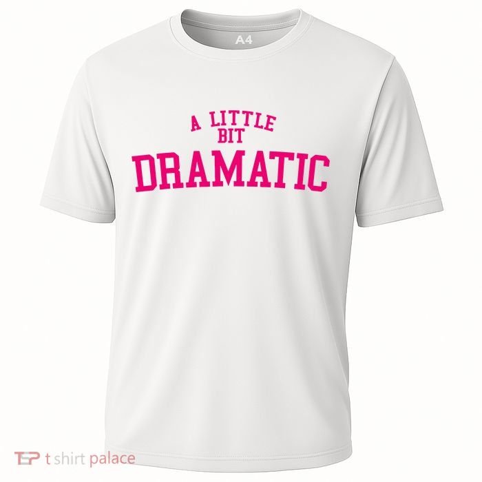 A Little Bit Dramatic Cooling Performance Crew T-Shirt | TShirtPalace