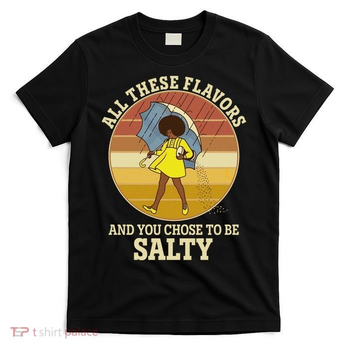 All These Flavors And You Chose To Be Salty T-Shirt | TShirtPalace