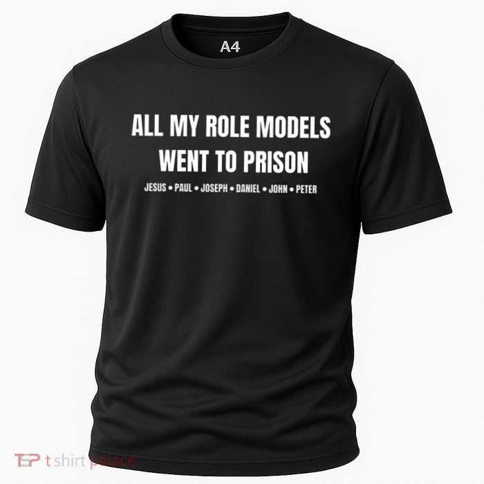 All My Role Models Went To Prison Jesus Paul Joseph Daniel Peter John ...