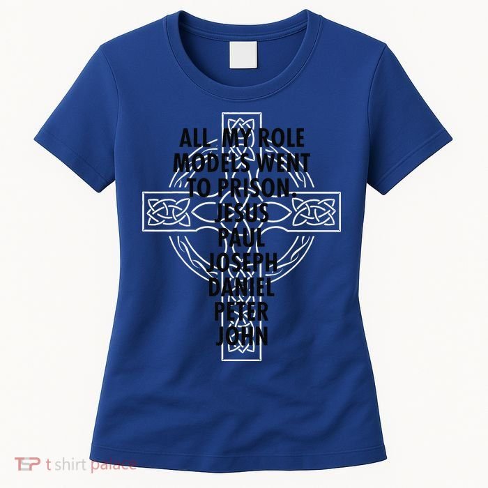 All My Role Models Went To Prison Jesus Women's T-Shirt | TShirtPalace