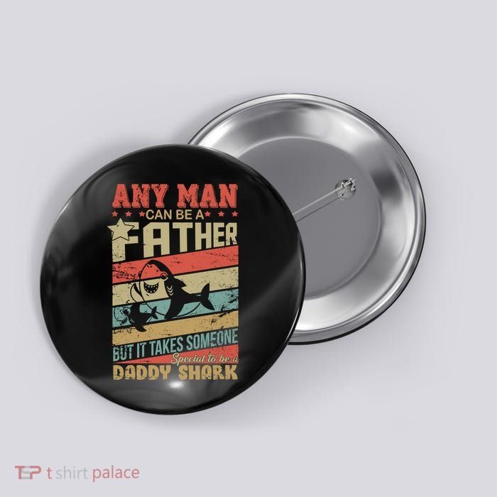 Any Man Can Be A Father Daddy Shark Button | TShirtPalace