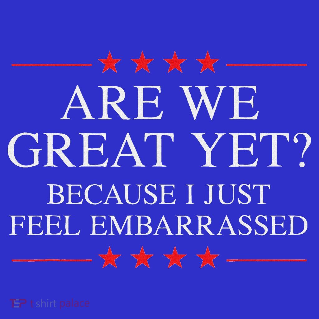 Are We Great Yet Because I Just Feel Embarrassed Resist Valucap Bio ...