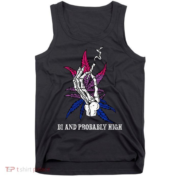 Bi And Probably High Skeleton Weed Cannabis 420 Stoner Tank Top ...