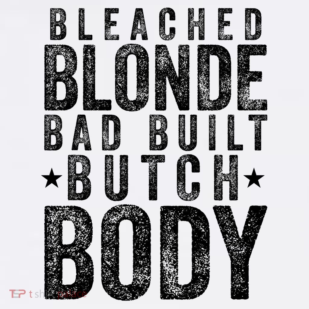 Bleached Blonde Bad Built Butch Body Meme Button | TShirtPalace