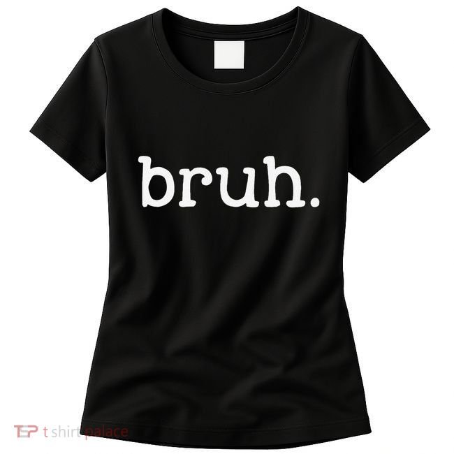 Bruh Funny Meme Saying Brother Greeting Gifts Women's T-Shirt ...