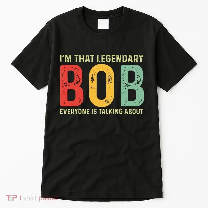 Bob Personal Name First Name Funny Bob Saying Bob Meme Tall T-Shirt ...