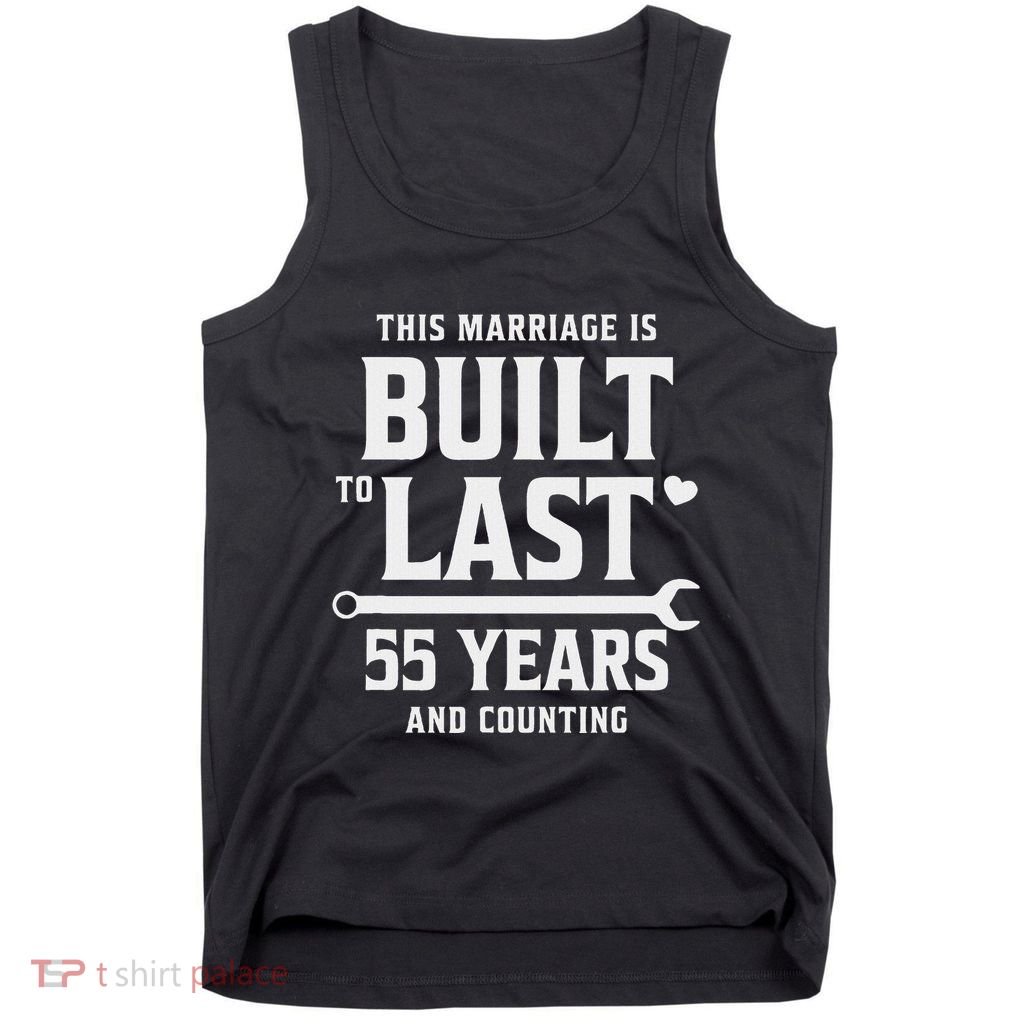 Built To Last 55 Years And Counting 55th Wedding Anniversary Tank Top ...