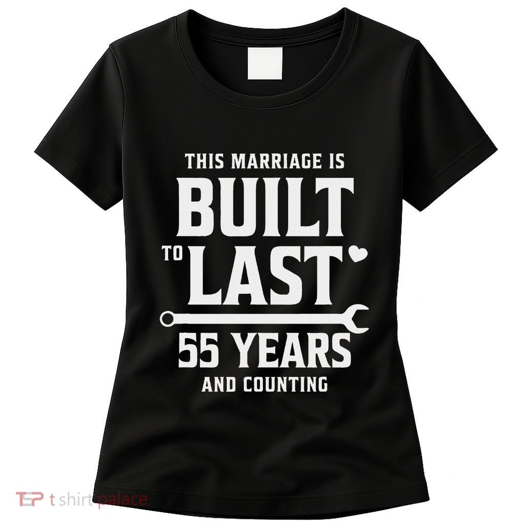 Built To Last 55 Years And Counting 55th Wedding Anniversary Women's T ...