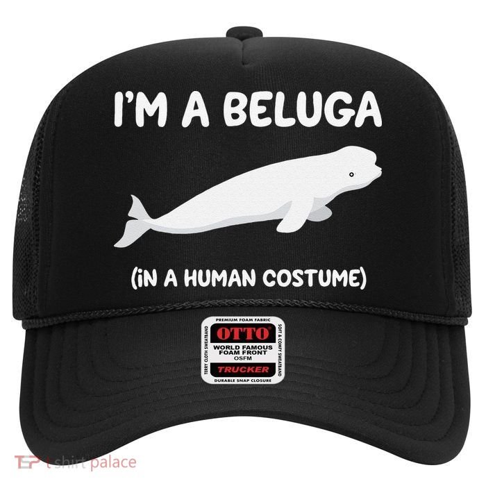 Beluga Whale Costume I'm A Beluga In A Human Costume Funny Trucker Hat ...