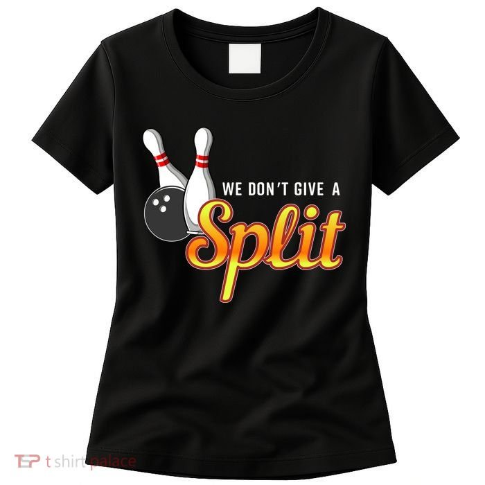 Bowling We Don't Give A Split Women's T-Shirt | TShirtPalace
