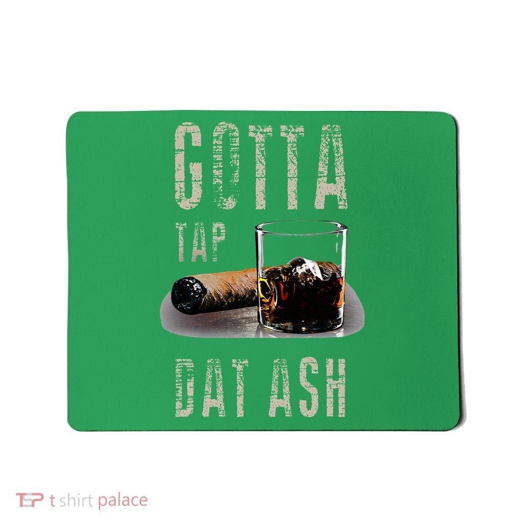 Cigars Gotta Tap Dat Ash Cigar And Smoking Tee Mousepad | TShirtPalace