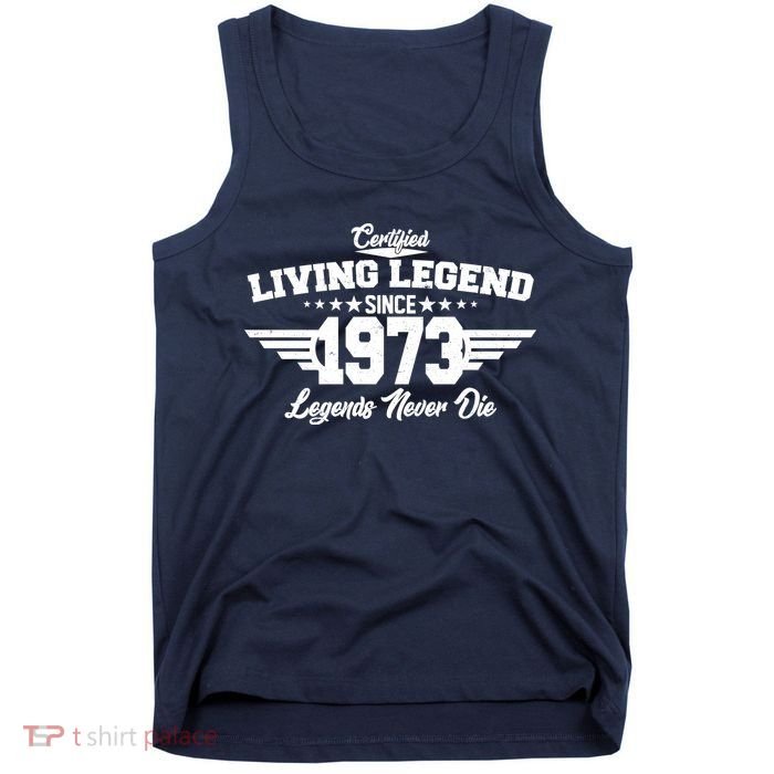 Certified Living Legend Since 1973 Legends Never Die 50th Birthday Tank ...
