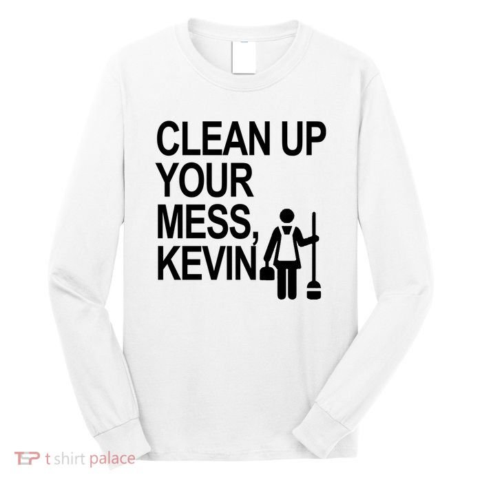 Clean Up Your Mess Kevin Long Sleeve Shirt | TShirtPalace