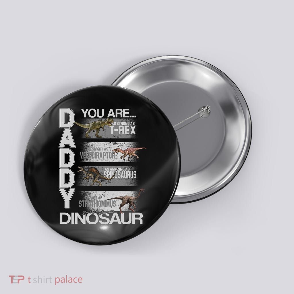 Daddy You Are My Favorite Dinosaur T-Rex Button | TShirtPalace