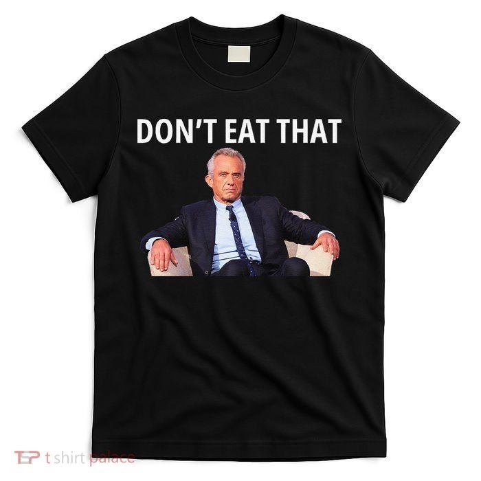 DonT Eat That Maha Robert Kennedy Rfk Jr Gift T-Shirt | TShirtPalace