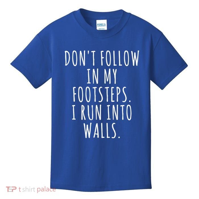 Dont Follow In My Footsteps I Run Into Walls Funny Kids T-Shirt ...