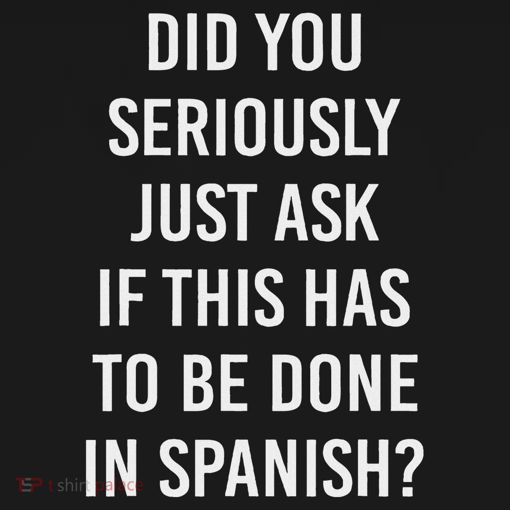 Does It Have To Be Done In Spanish Sarcasm Meme Teacher Softstyle Adult ...