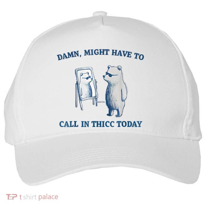 Damn Might Have To Call In Thicc Today Meme Five-Panel Snapback Cap ...
