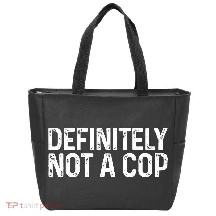 Definitely Not A Cop Undercover Definitely Not A Cop Zip Tote Bag ...