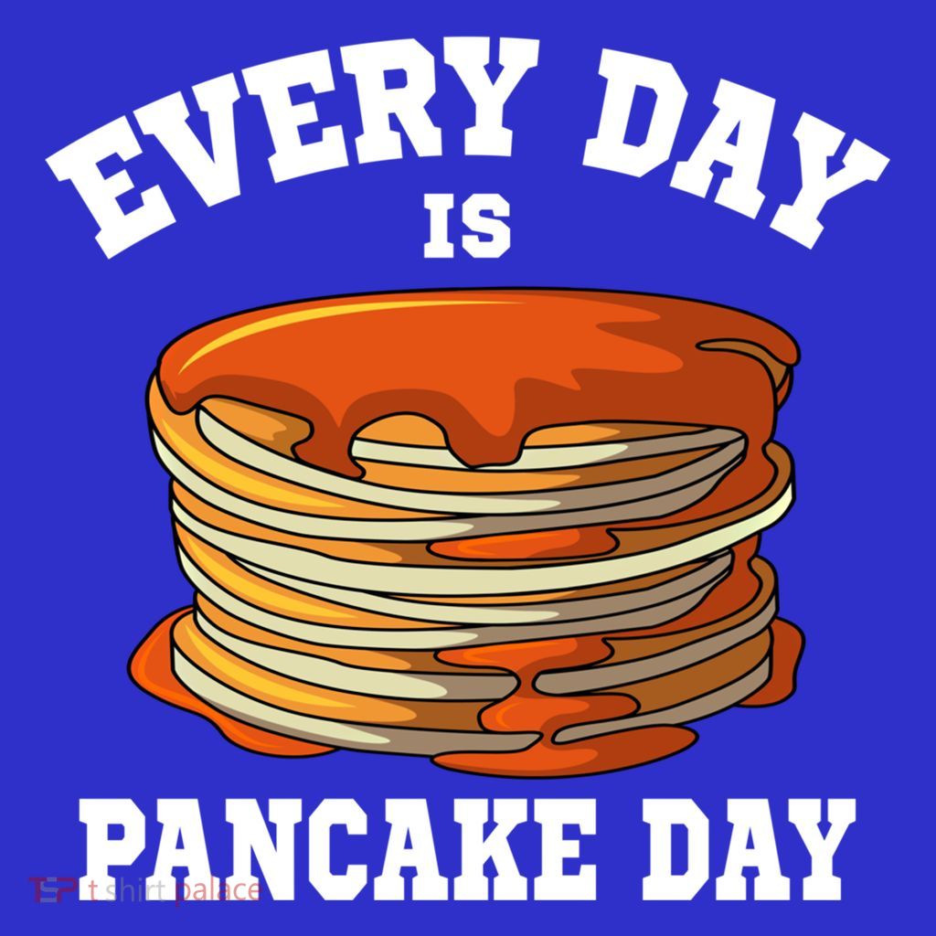 Every Day Is Pancake Day Waffle Breakfast Flapjack Hotcake Gift Women's ...