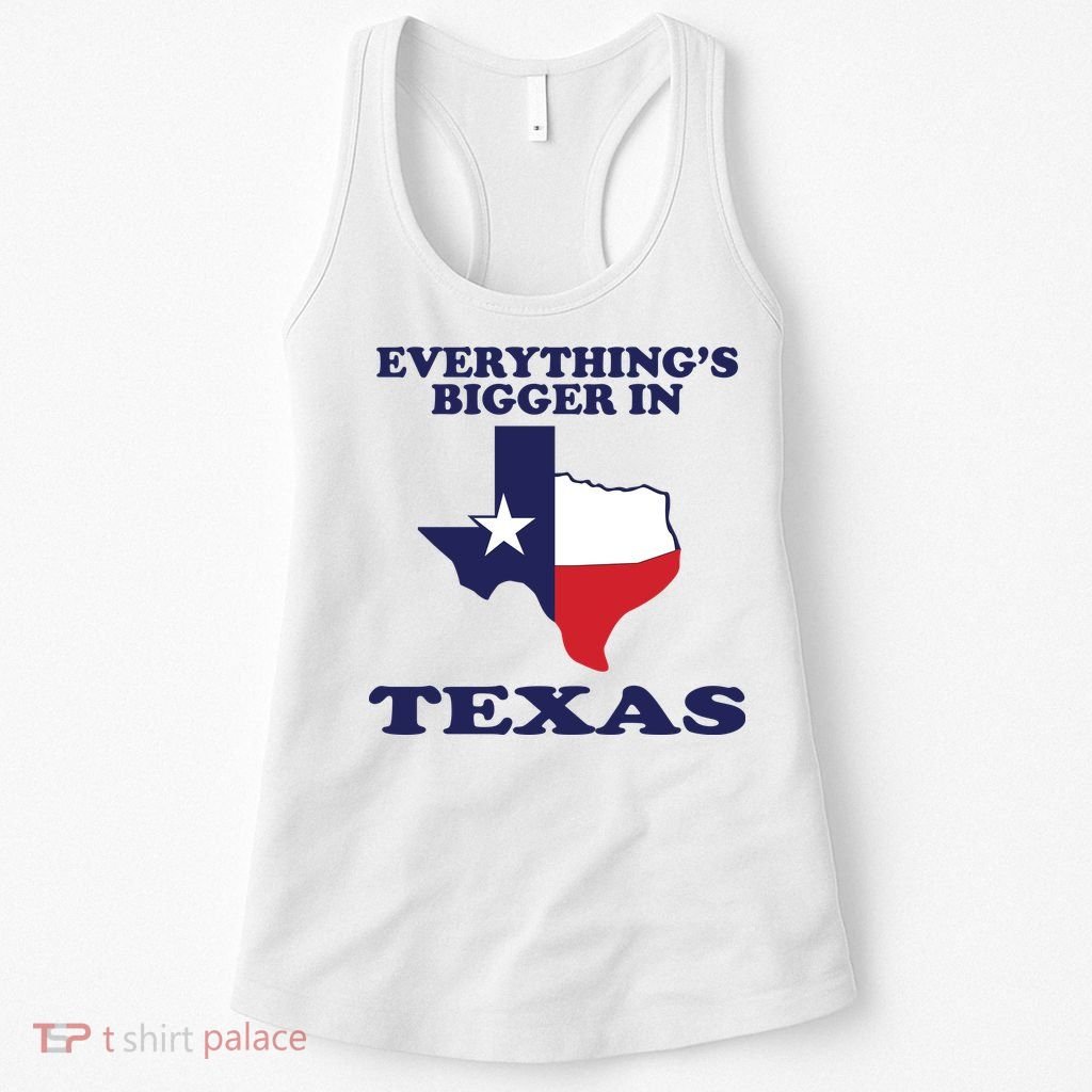 EVERYTHING IS BIGGER IN TEXAS Funny Women's Tank Top | TShirtPalace