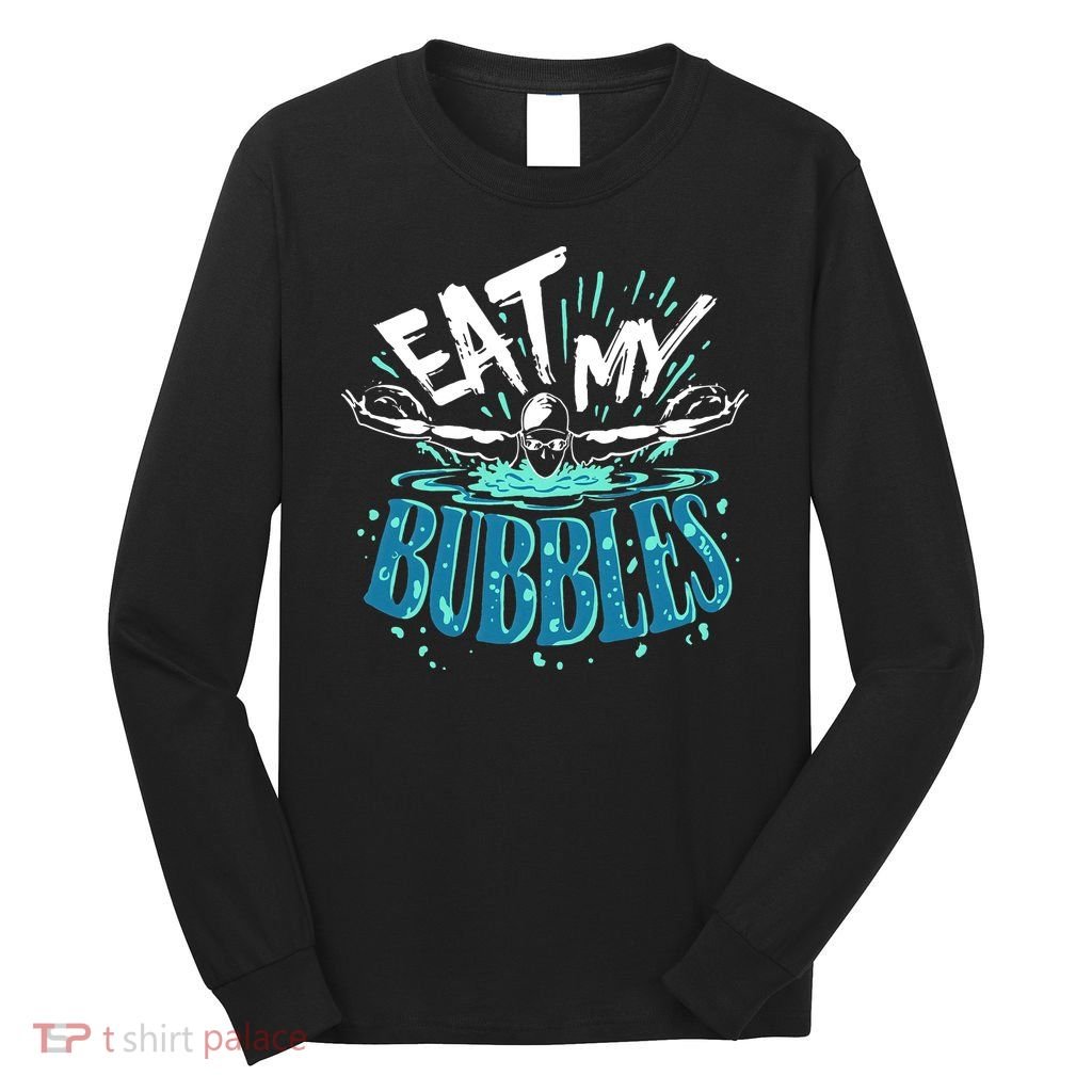 Eat My Bubbles funny swimming gift for swimmer swim team Long Sleeve ...