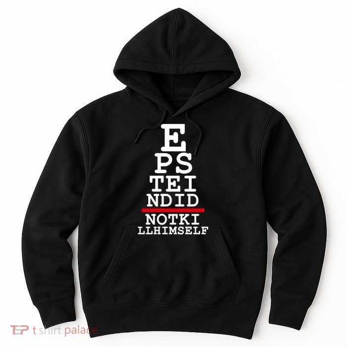 Epstein Eye Test Meme Epstein Didn't Kill Himself Hoodie | TShirtPalace