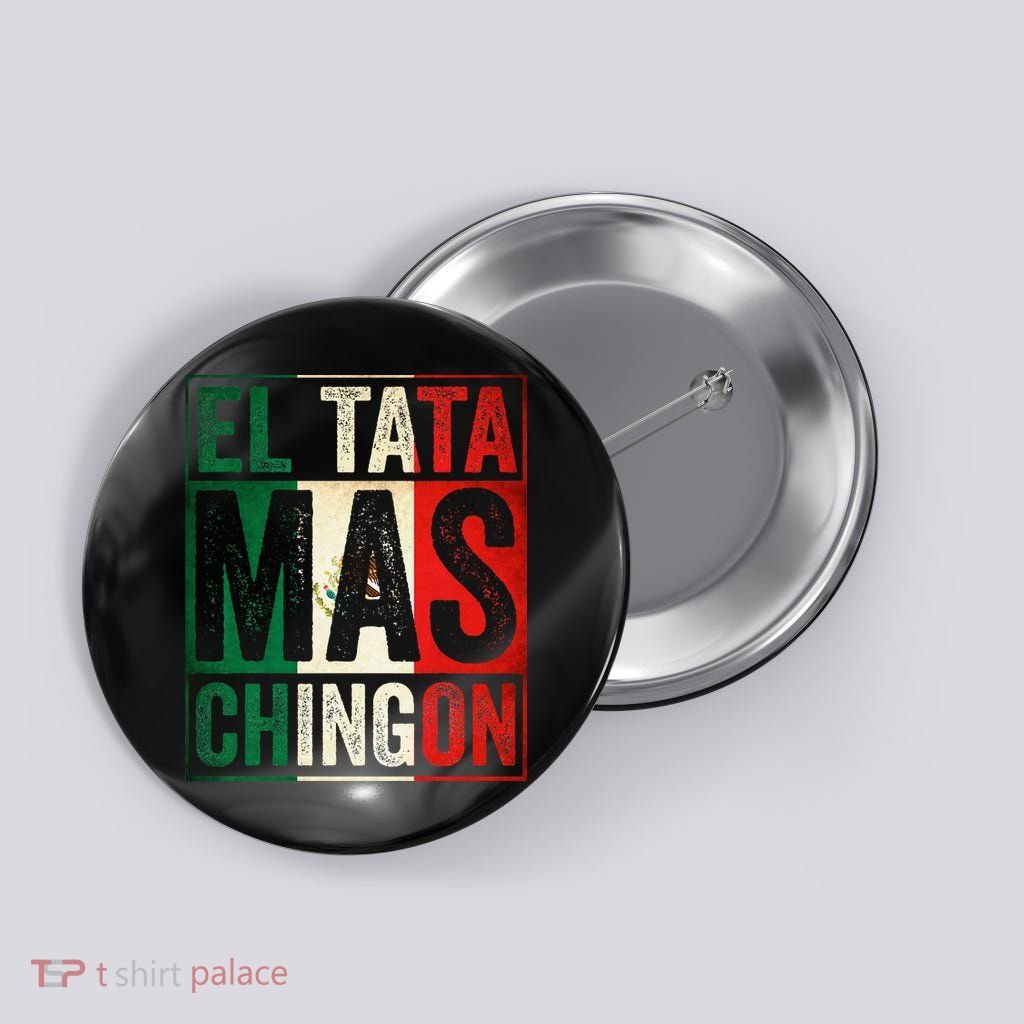 El Tata Mas Chingon Funny Grandpa Mexican Flag Spanish Dad Button ...