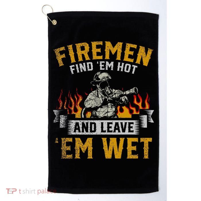 Fireman Find Em Hot And Leave Em Wet Platinum Collection Golf Towel ...