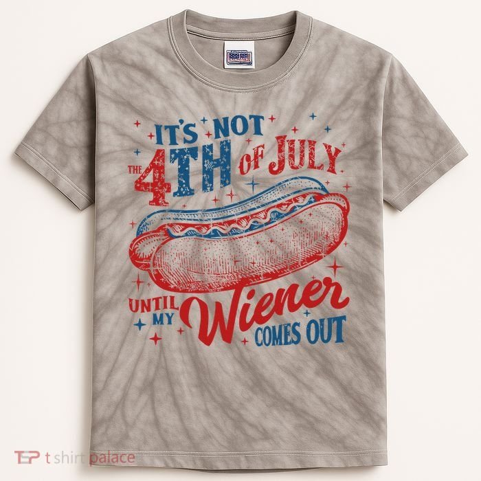 Funny ItS Not 4th Of July Until My Wiener Comes Out Kids Tie-Dye T ...
