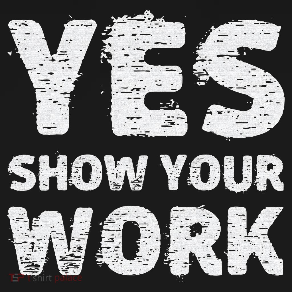 Funny Math Teacher show your work thanks Equation physics Cropped ...
