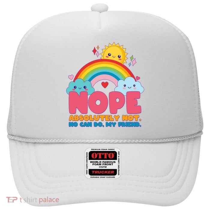 Funny Nope Absolutely Not No Can Do My Friend Hat