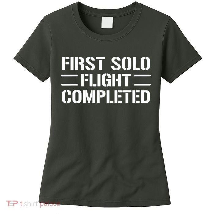 First Solo Flight Completed Pilot Student Tee Gift Women's T-Shirt ...