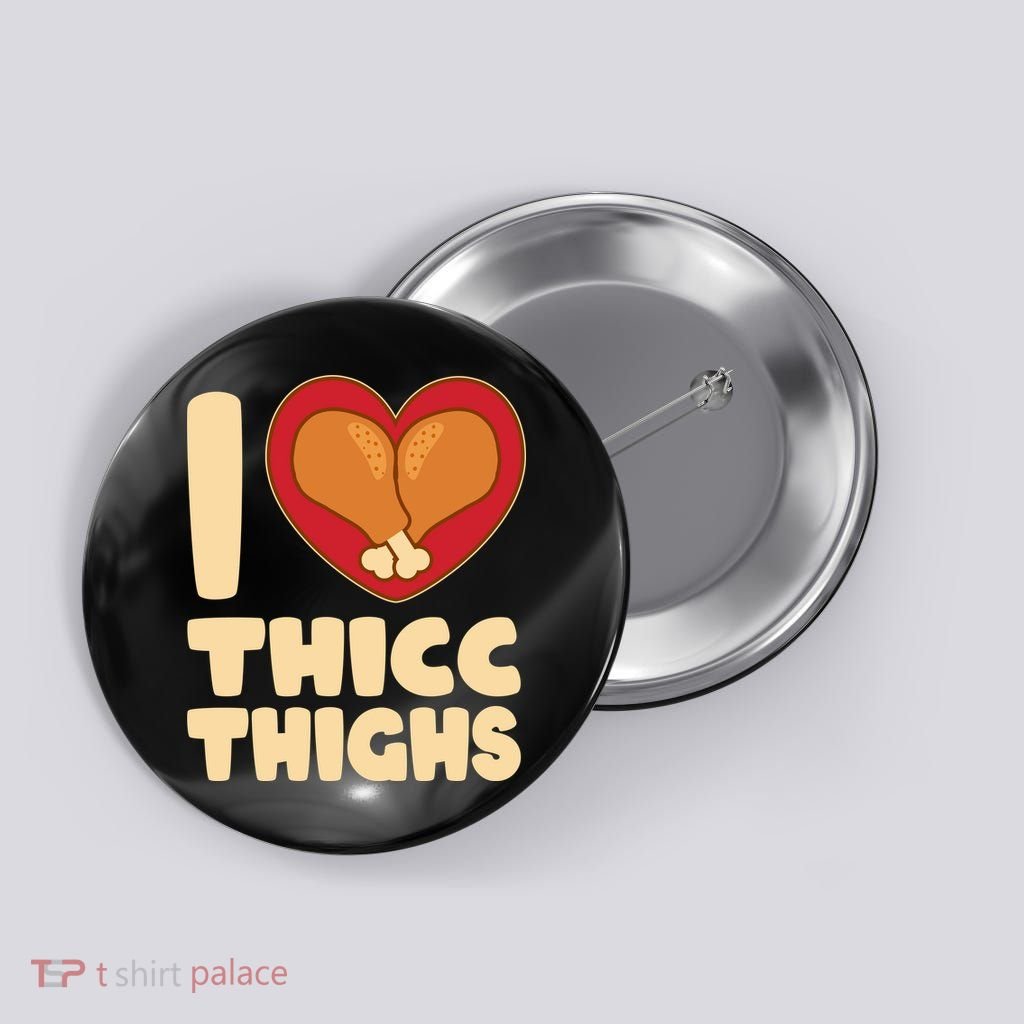 Funny Thanksgiving I Heart Thicc Thighs Button | TShirtPalace