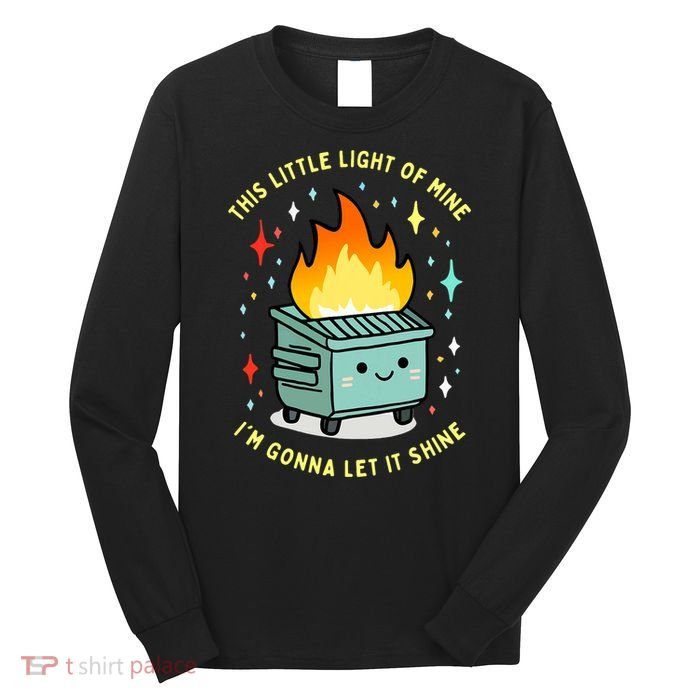 Funny This Little Light Of Mine Lil Dumpster Fire Meme Long Sleeve ...
