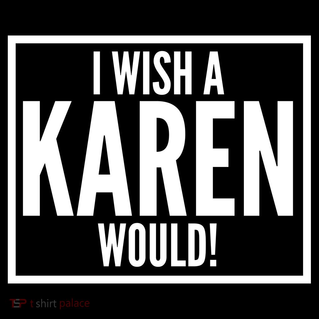 Funny I Wish A Karen Would Meme Women's Hoodie | TShirtPalace