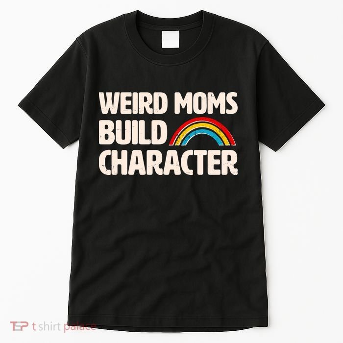 Funny Weird Moms Build Characters Tall T-Shirt | TShirtPalace