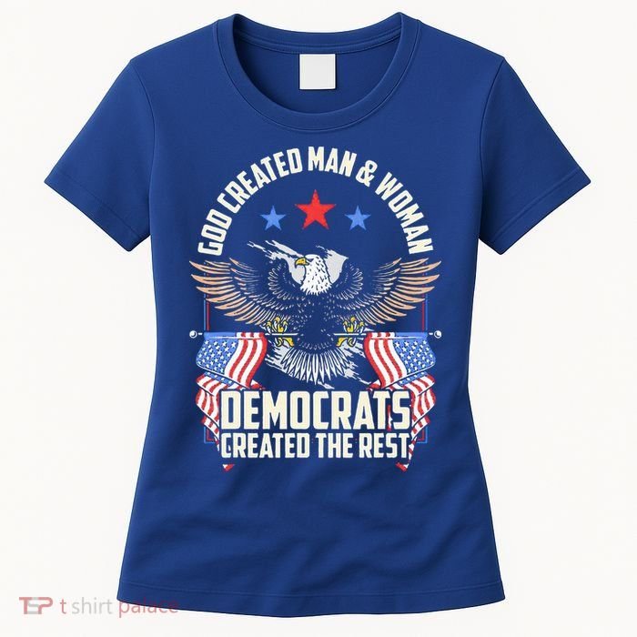 God Created Man And Woman Democrats Created The Rest Women's T-Shirt ...