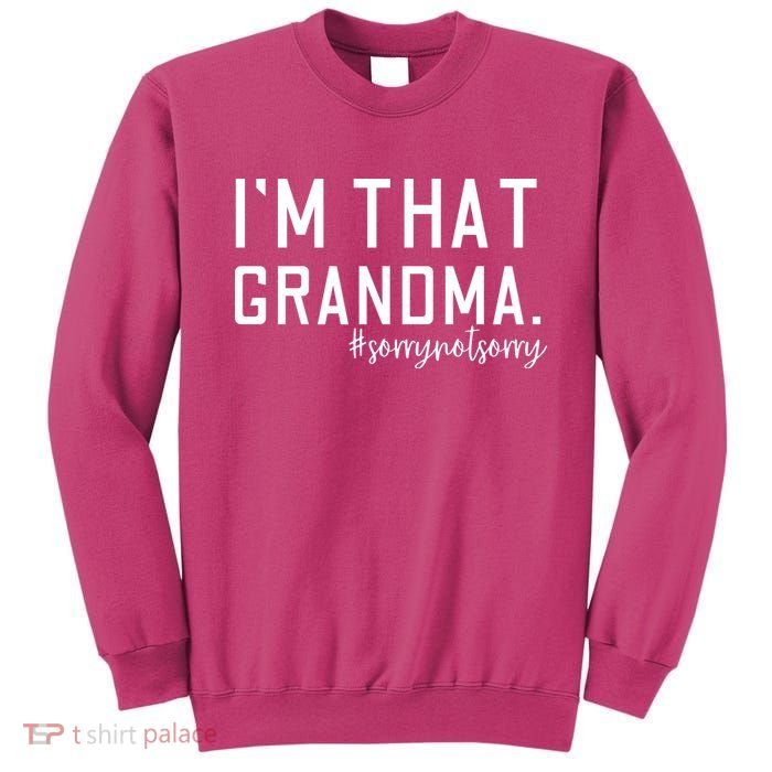 Grandma Funny Saying I’m That Grandma Sorry Not Sorry Sweatshirt ...