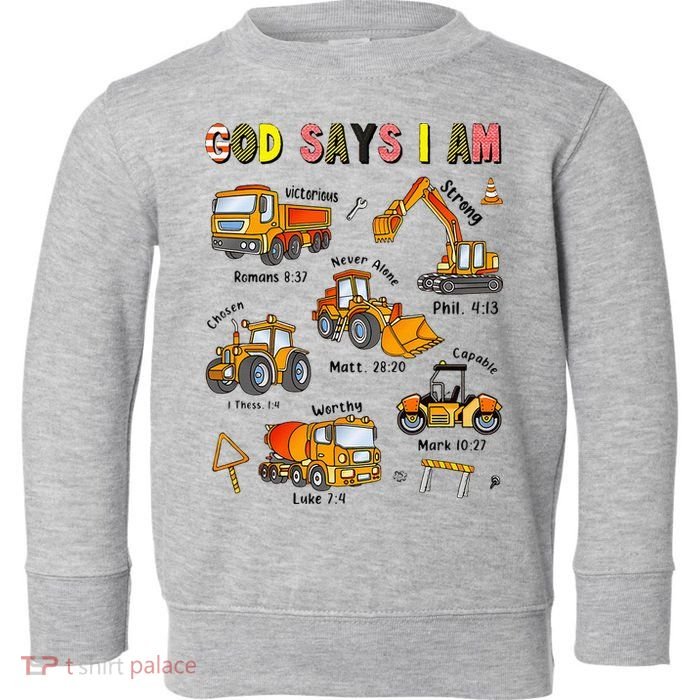 God Says I Am Construction Bible Verse Truck Toddler Sweatshirt ...