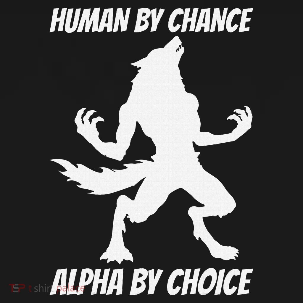 Human By Chance Alpha By Choice Funny Alpha Wolf Hoodie